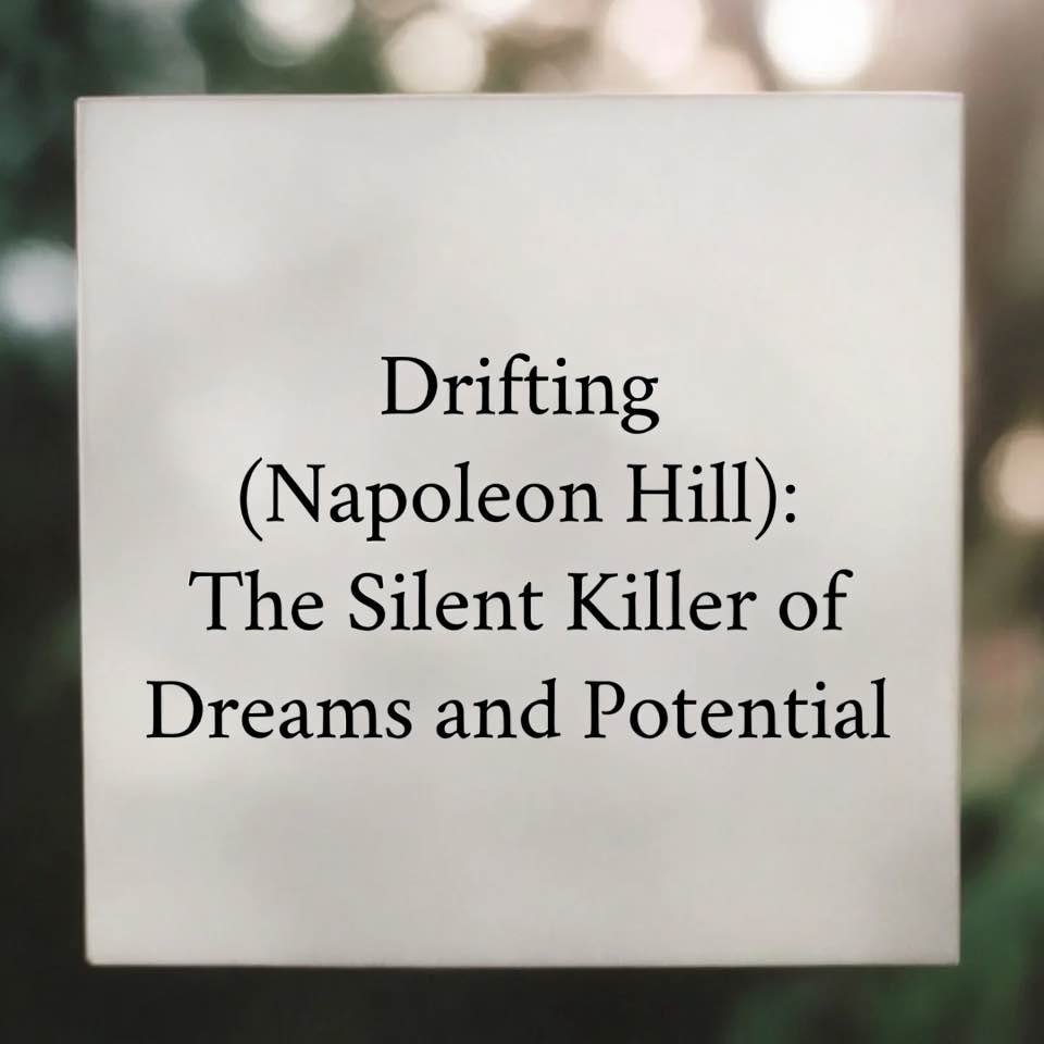 Drifting (Napoleon Hill): The Silent Killer Of Dreams And Potential